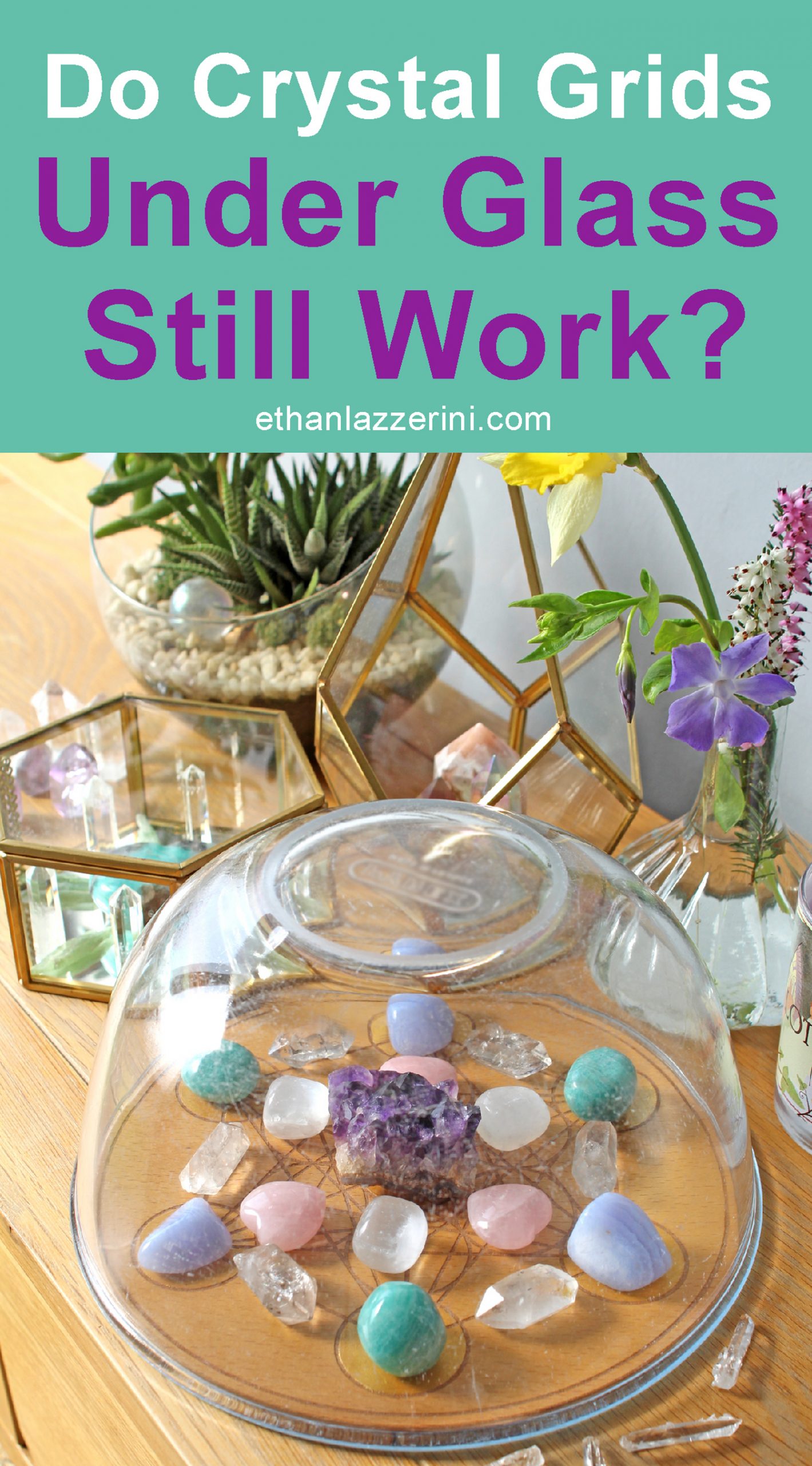 Crystal Grid Under Glass Box, Bowl, Cabinet, Cloche? - Ethan Lazzerini