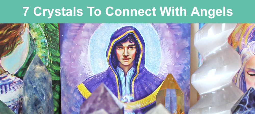 7 Crystals To Connect With Angels & The Angelic Realms - Ethan Lazzerini